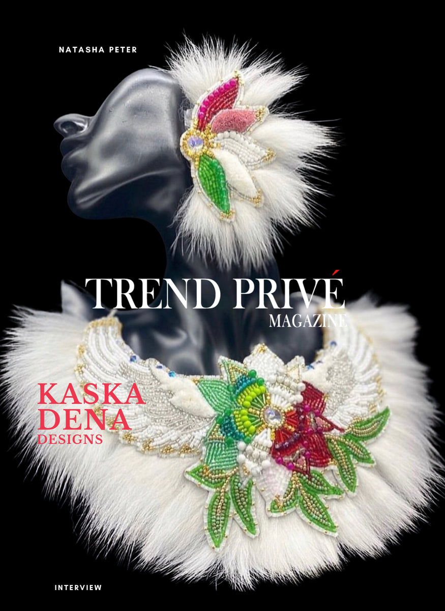 TREND PRIVÉ Magazines- INTERVIEW – NATASHA PETER + KASKA DENA DESIGNS – Kaska Dena Designs